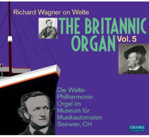 The Britannic Organ, Vol. 5: Richard Wagner on Welte – HBDirect